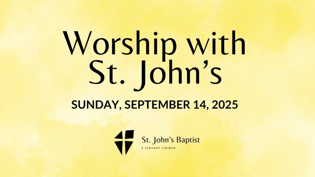 Worship on Sunday, September 14, 2025 – St. John’s Baptist Church